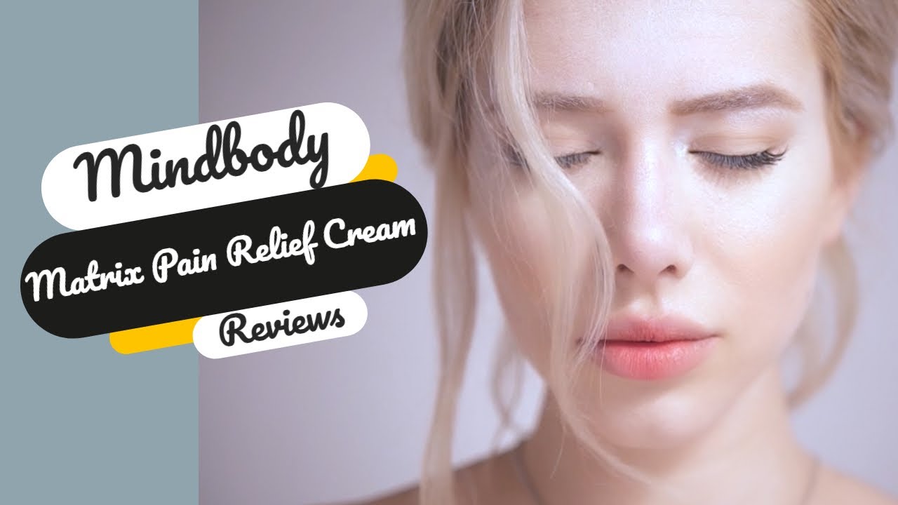 Mindbody Matrix Pain Relief Cream Reviews - [REAL] Mind Body Matrix ...