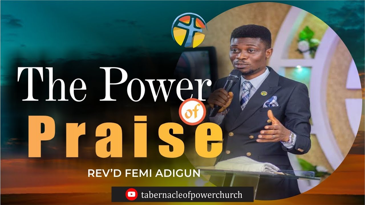 The Power of Praise | Rev'd Femi Adigun | @Femi_Adigun | @tabernacleof ...