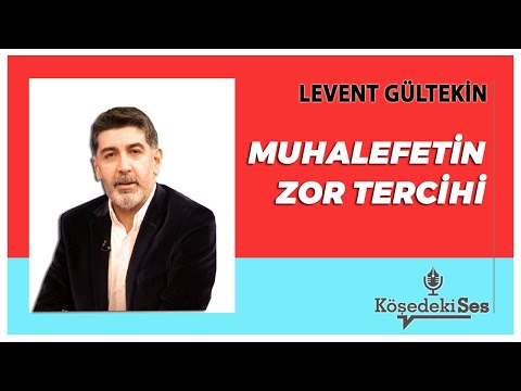 LEVENT GÜLTEKİN - Aday Tartışmaları ve Muhalefetin Zor Tercihi * Sesli Köşe Yazısı Dinle *