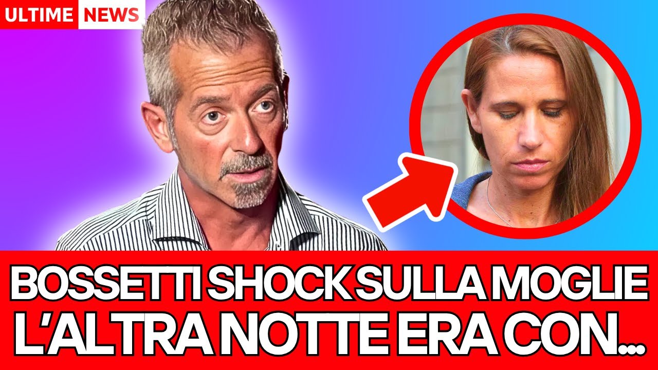 🔴 MASSIMO BOSSETTI: "MIA MOGLIE L'ALTRA NOTTE ERA CON..." IL TRAGICO ...
