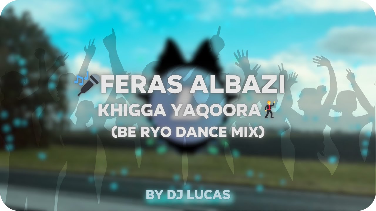 🎤 Feras Albazi - Khigga Yaqoora (Be Ryo Dance) Mix 2024 🎶 | # ...