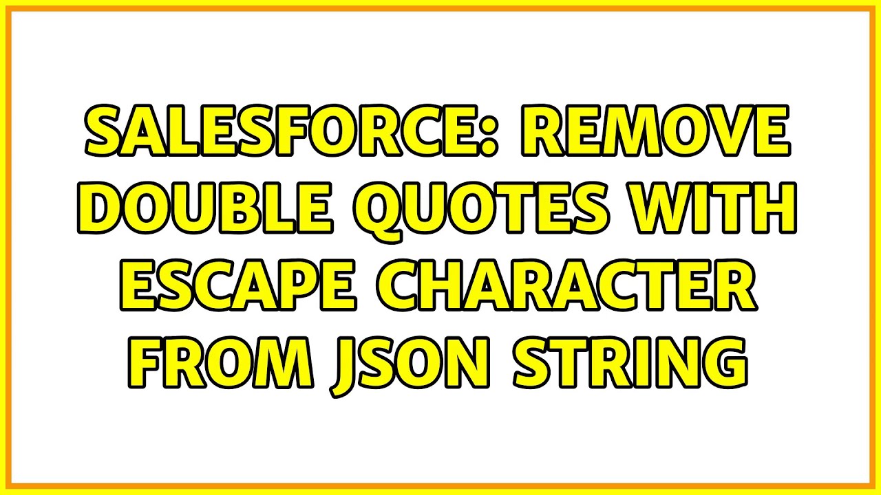 Salesforce Remove Double Quotes With Escape Character From JSON String Salesforce Remove Double Quotes With Escape Character From JSON String