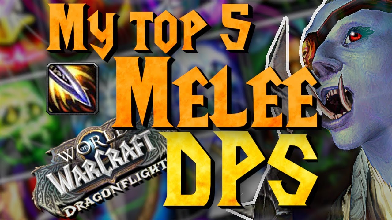 My Top 5 Melee DPS "Tier list" - What's fun to play?! | Dragonflight ...