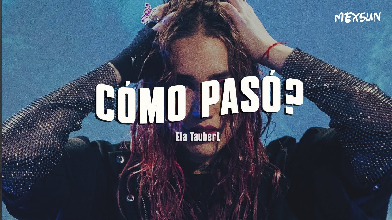 Ela Taubert - ¿Cómo Pasó? (Letra) no sé que nos pasó que en 2 meses de ...