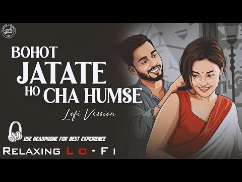 Bahot Jatate Ho || Relaxing Lo- FI Version | Kasam Khuda KI Yahi Kahunga | 90s HIndi Song