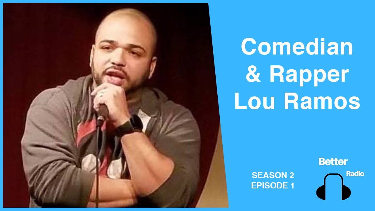 Lou Ramos - Comedian and Rapper - Better Radio Season 2 E1 - YouTube