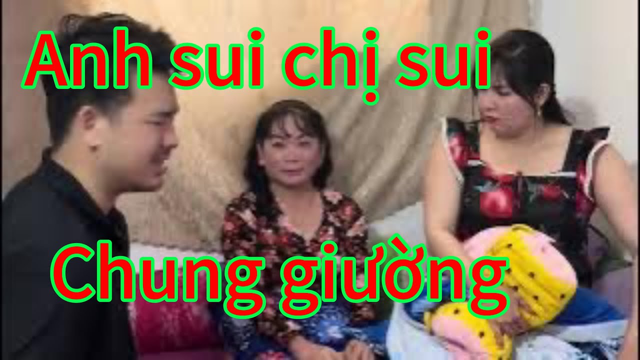 Con Dâu Không Cho Bà Nội Ẵm Cháu, Anh Sui Đành Phải Ngủ Với Chị Sui ...