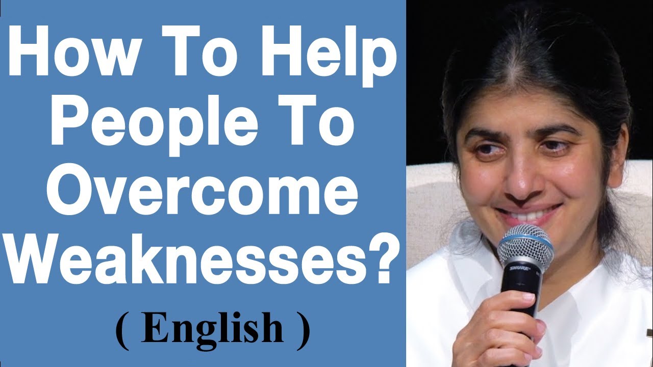 How To Help People To Overcome Weaknesses?: Part 4: BK Shivani at ...