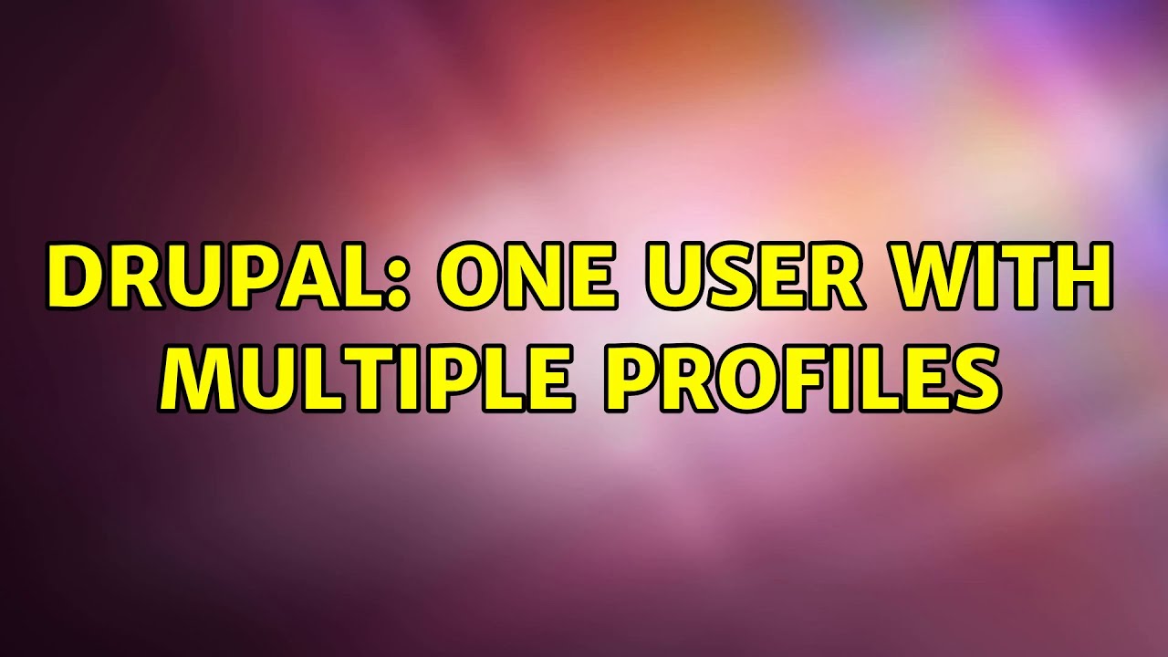 Drupal: One user with multiple profiles (2 Solutions!!) - YouTube