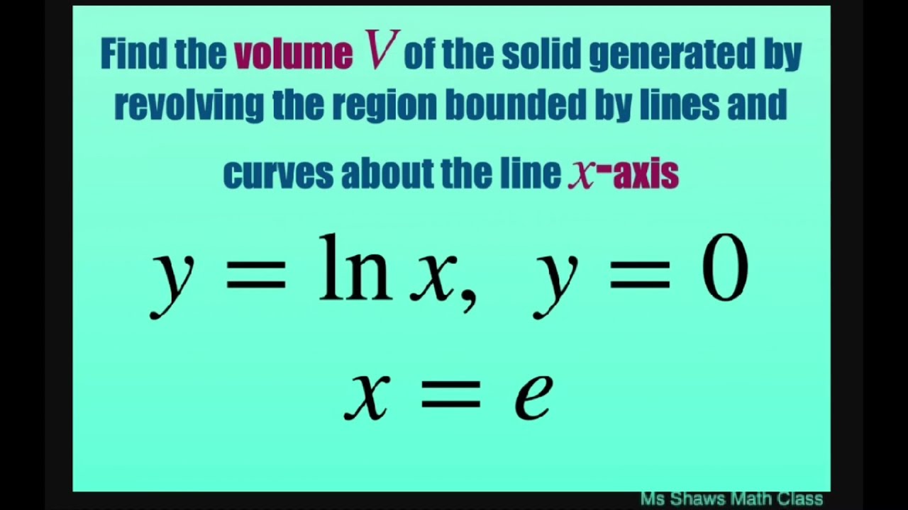 Find Volume Of Solid Generated By Revolving Region About X Axis X e