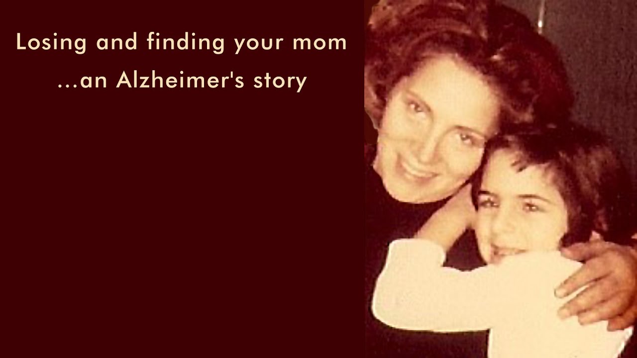 Losing and Finding Your Mom… An Alzheimer’s Story - YouTube