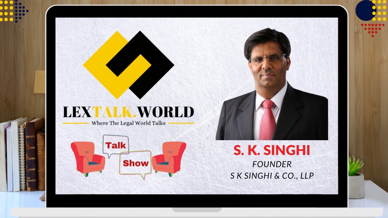LexTalk World Talk Show with S. K. SINGHI , Founder S K Singhi & Co ...