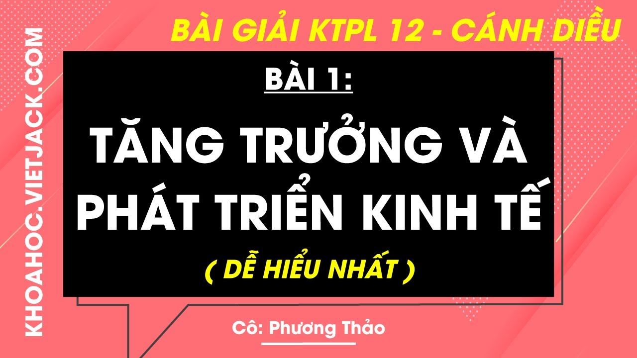 Giáo dục KTPL 12 Bài 1: Tăng trưởng và phát triển kinh tế - trang 14, 15 | Cánh diều - YouTube