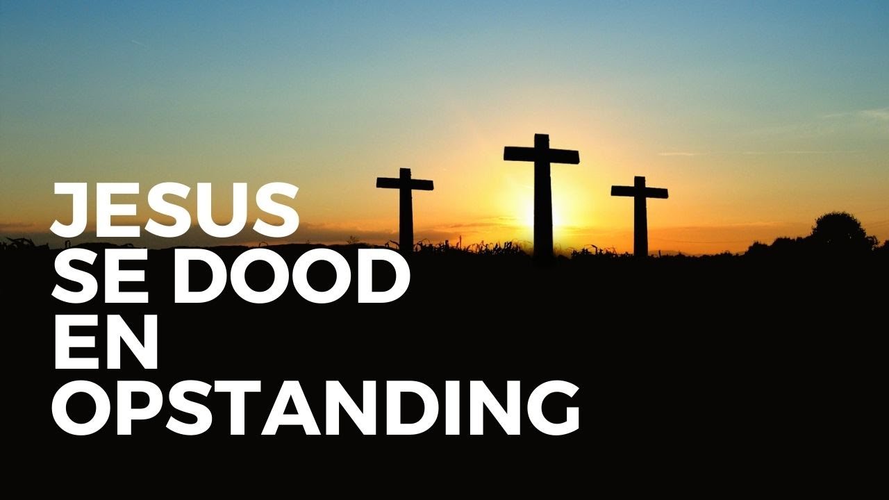 Wat Jesus Se Dood En Opstanding Vir Jou Beteken - YouTube