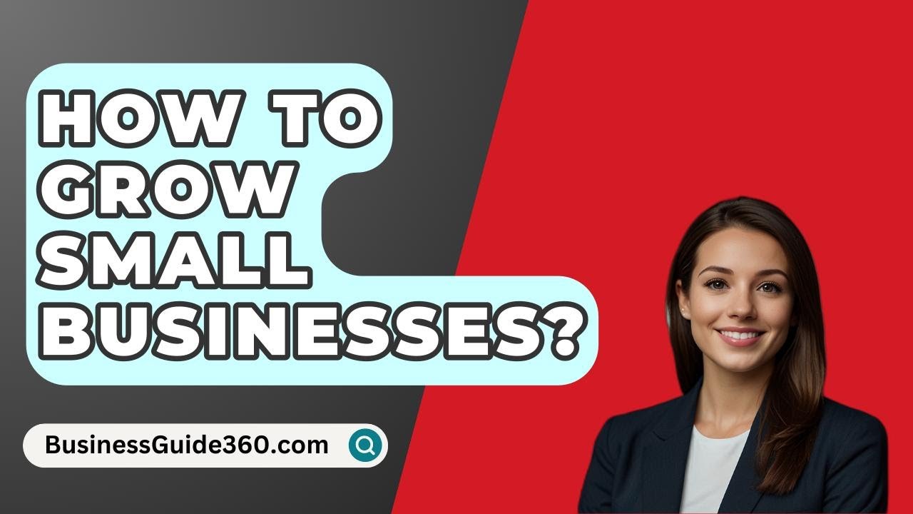 How To Grow Small Businesses? - BusinessGuide360.com - YouTube