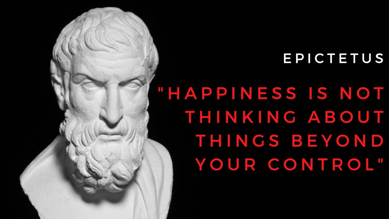 quotes Epictetus,Happiness is not thinking about things beyond your ...