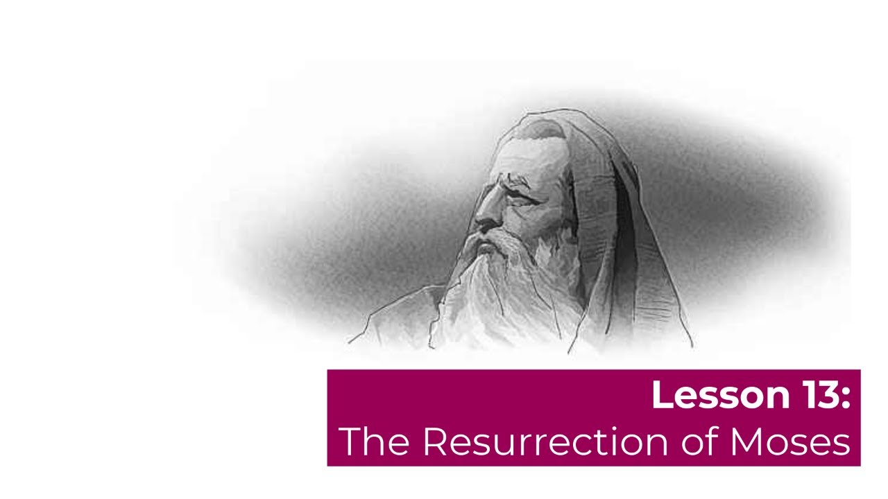 Lesson 13 - The Resurrection of Moses | BIBLE STUDY - YouTube