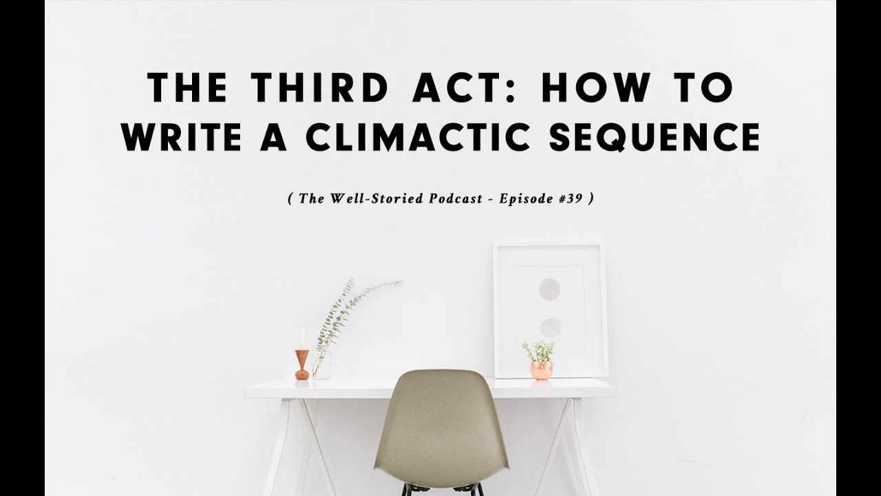 Episode #39: The Third Act | How to Write a Climactic Sequence - YouTube