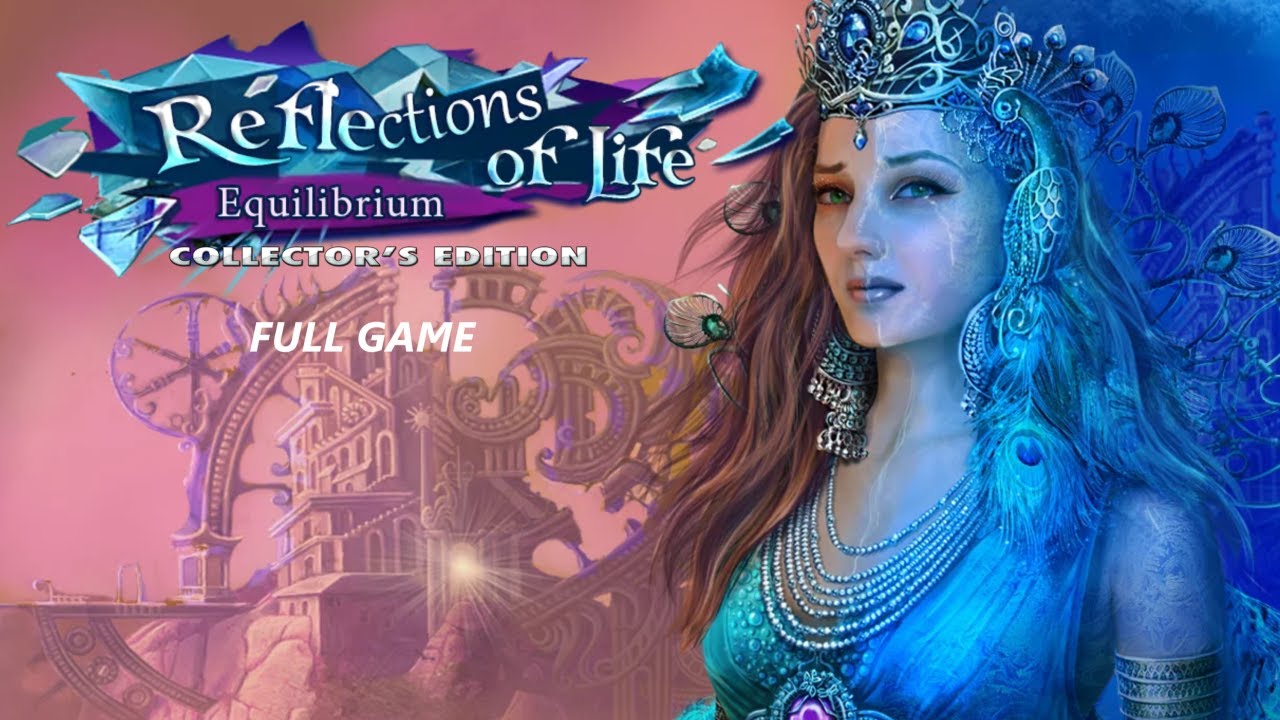 REFLECTIONS OF LIFE EQUILIBRIUM CE FULL GAME Complete walkthrough gameplay ALL COLLECTIBLES ...