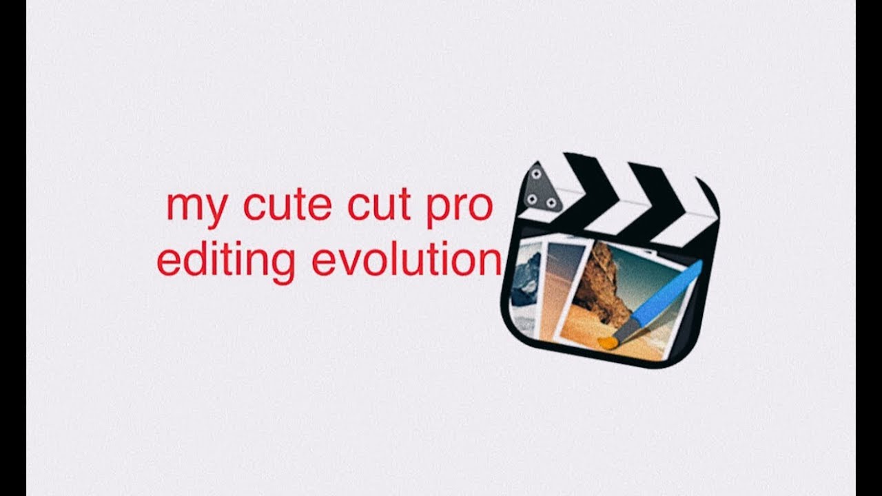 my cute cut pro editing evolution - YouTube