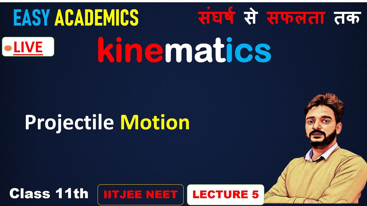 KINEMATICS CLASS 11|PROJECTILE MOTION |IITJEE|NEET|LECTURE 5 - YouTube