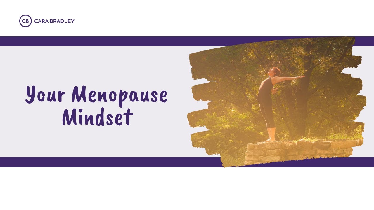 MENOPAUSE? UPGRADE YOUR MINDSET | Cara Bradley - YouTube