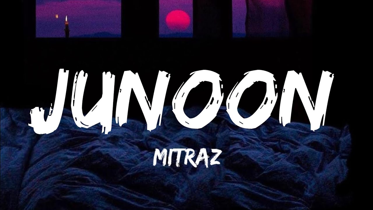 MITRAZ - JUNOON (LYRICS) - YouTube