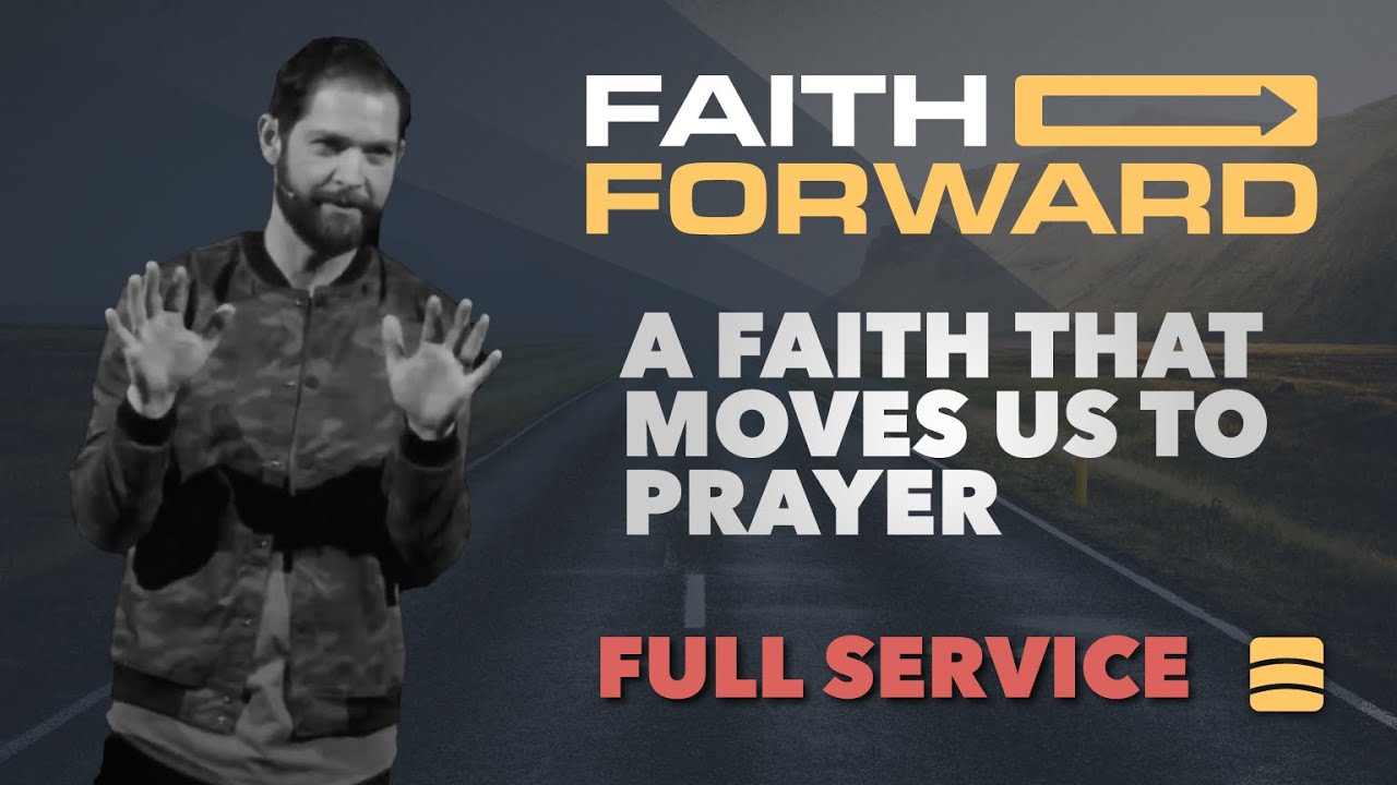Full Service | A Faith That Moves Us To Prayer – Week 9 of "Faith ...