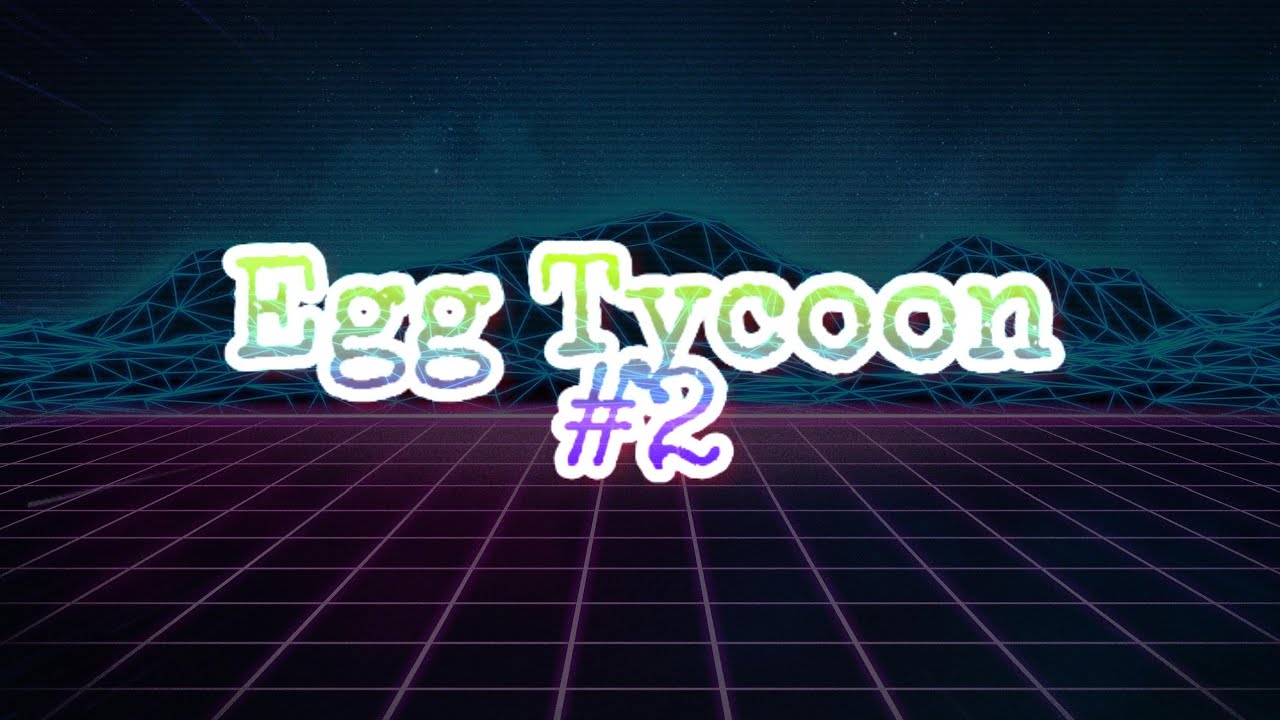 Играем в Egg Tycoon #2 - YouTube
