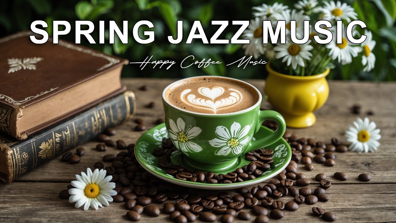 Spring Jazz | Happy Coffee Music Ambiance Bossa Nova Music for Work ...