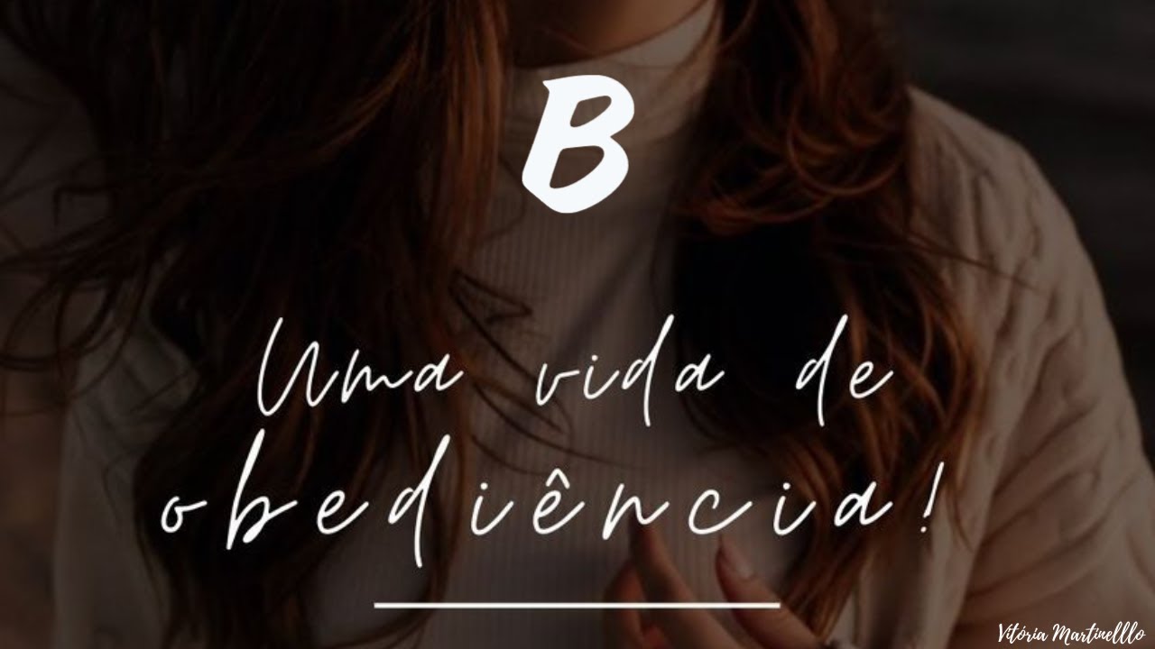 UMA VIDA DE OBEDIÊNCIA | VITÓRIA MARTINELLO | 17/06/23 - YouTube