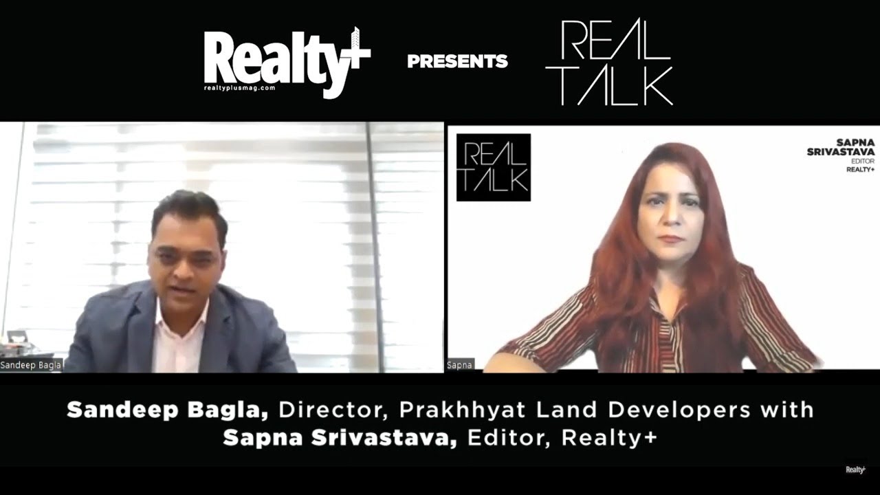 Realty+ Real Talk -Sandeep Bagla, Director, Prakhhyat Land Developers ...