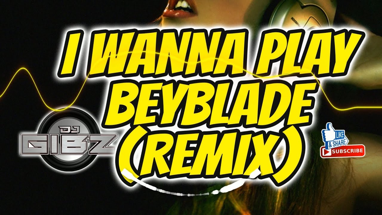 I Wanna Play Beyblade Remix Dj Gibz Disco Remix 2023 Youtube