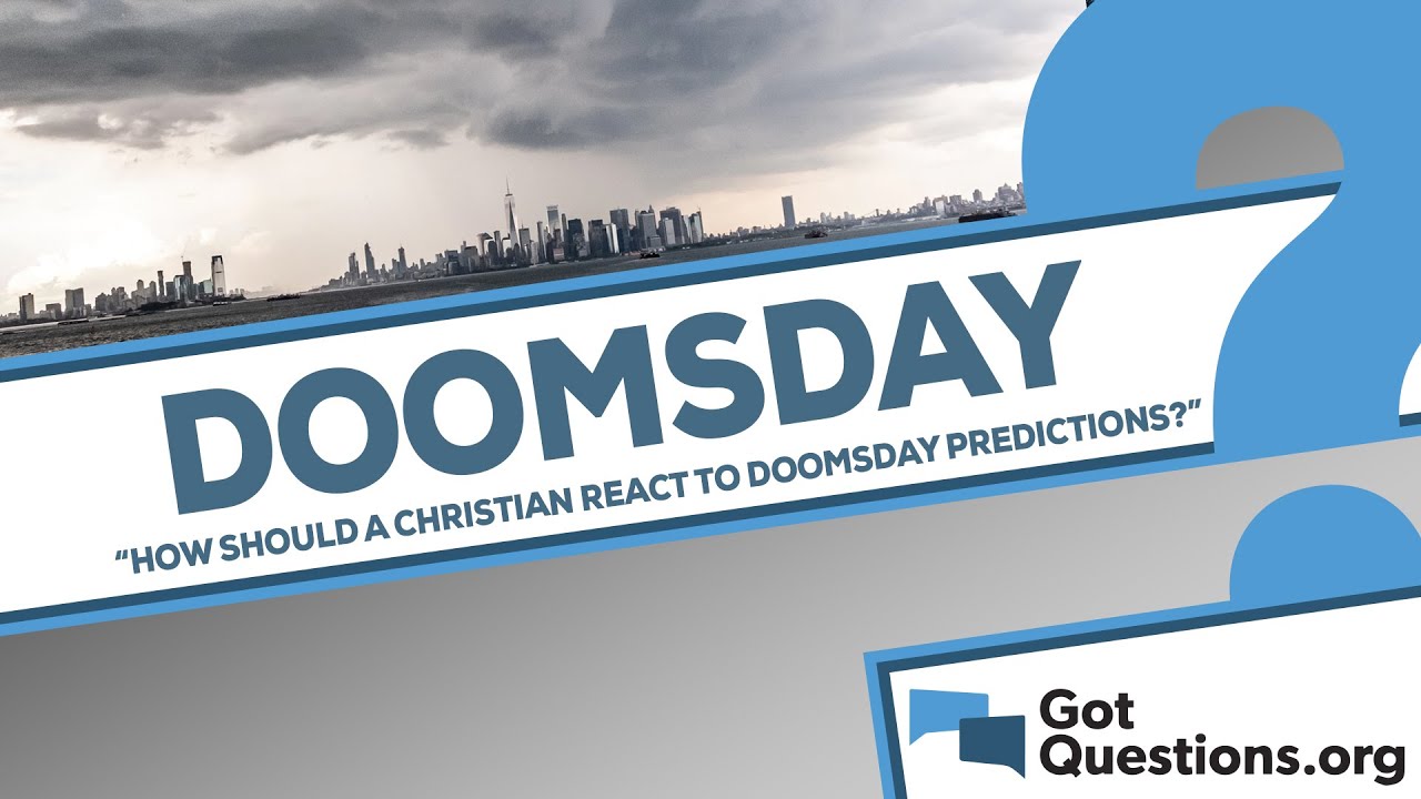 How should a Christian react to all the doomsday predictions out there ...