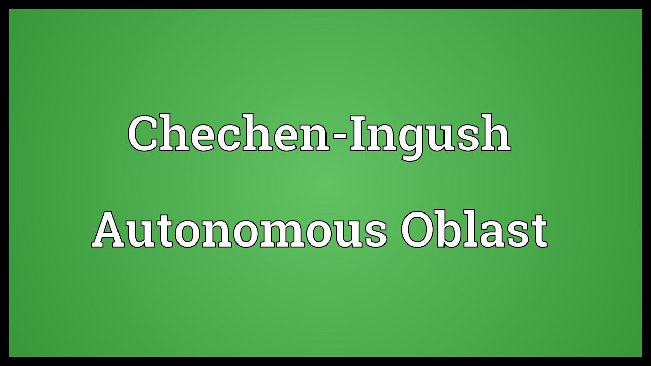 Chechen-Ingush Autonomous Oblast Meaning - YouTube