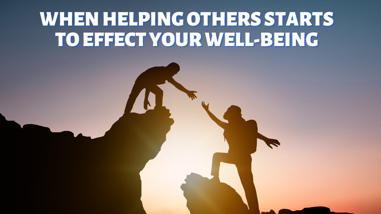 When helping others starts to effect your well-being - YouTube