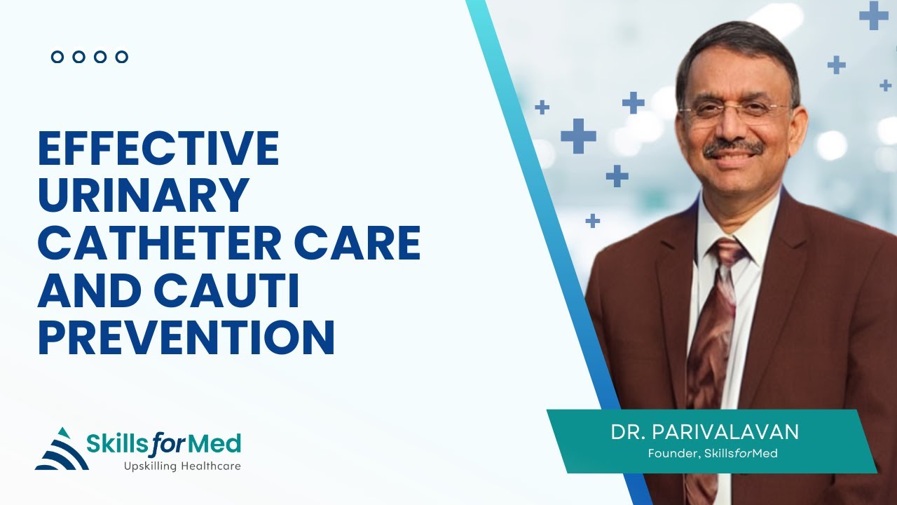 Effective Urinary Catheter Care and CAUTI Prevention | SkillsForMED ...