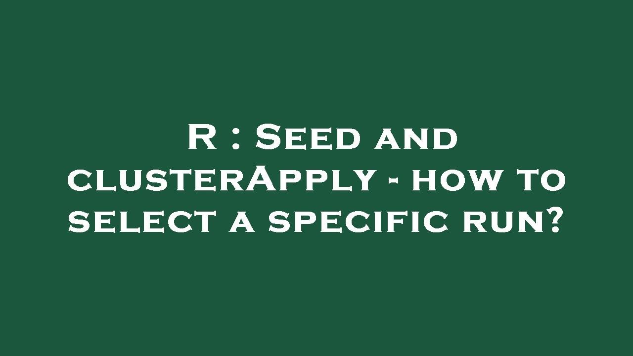 R : Seed and clusterApply - how to select a specific run? - YouTube