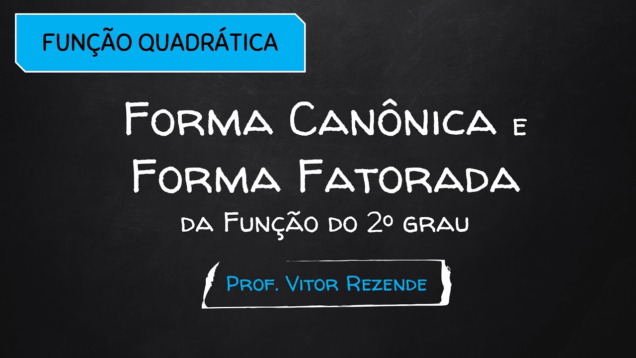 FUNÇÃO QUADRÁTICA - Forma Canônica e Forma Fatorada - YouTube