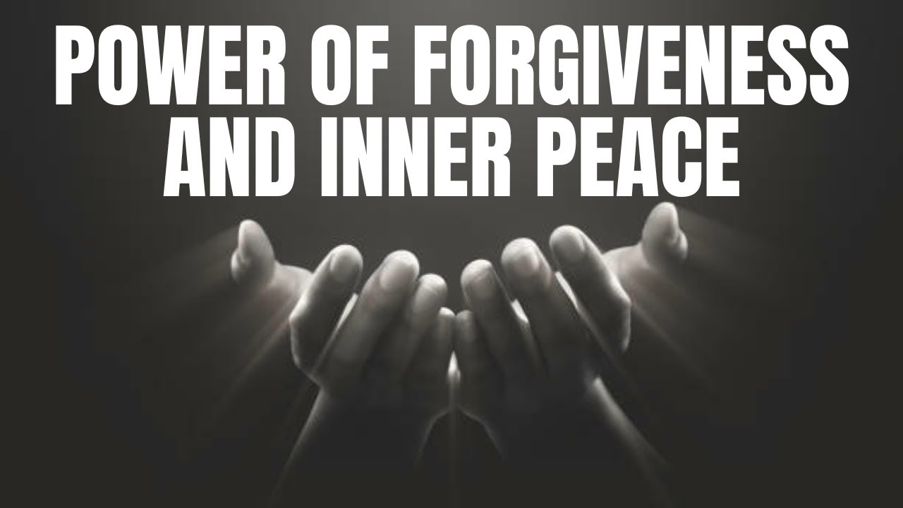 Power of Forgiveness and Inner Peace | Forgive Everyone | Islam And ...