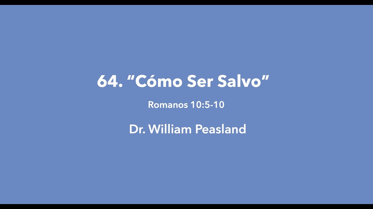 64. "Cómo ser Salvo" Rom. 10:5-10 / Dr. William Peasland - YouTube