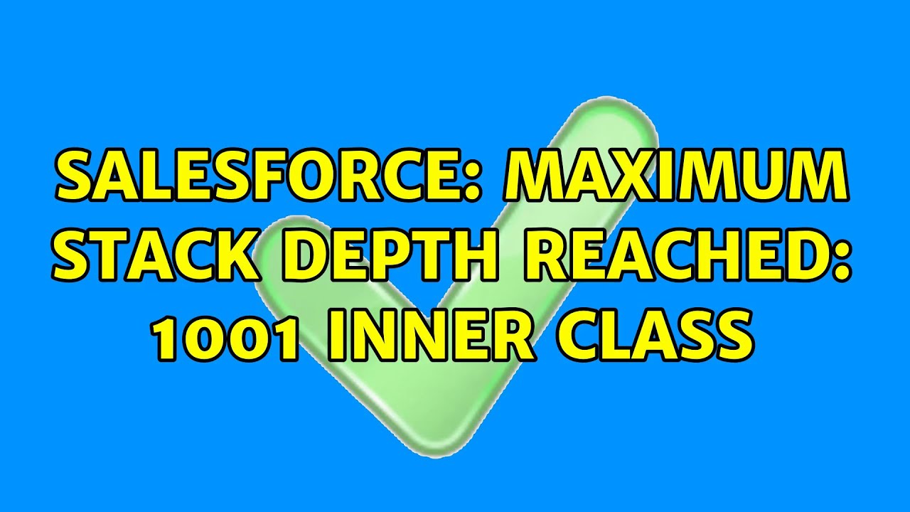Salesforce Maximum Stack Depth Reached 1001 Inner Class YouTube salesforce-maximum-stack-depth-reached-1001-inner-class-youtube