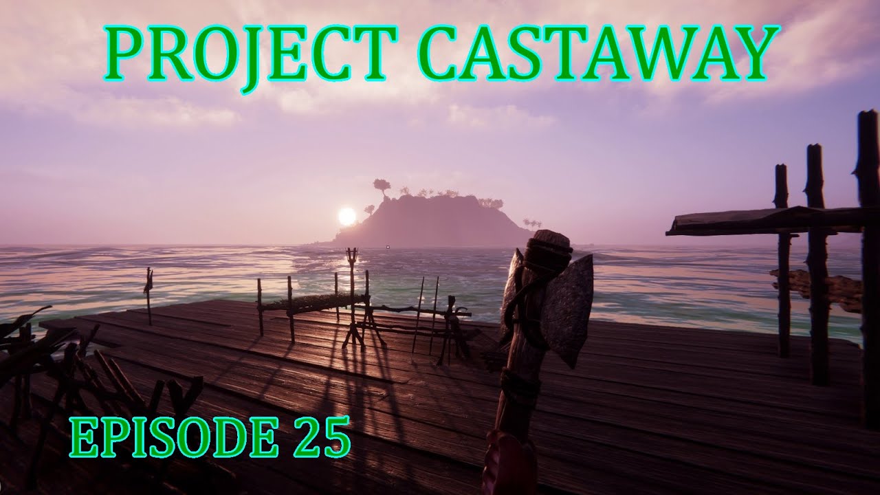 PROJECT CASTAWAY - SURVIVAL CRAFTING GAME - EPISODE 25 - YouTube