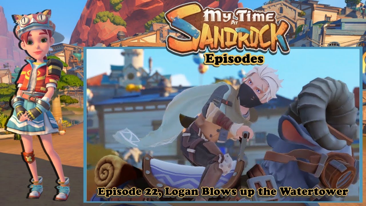 My Time At Sandrock, Episode 22, Logan blows up the Water Tower - YouTube