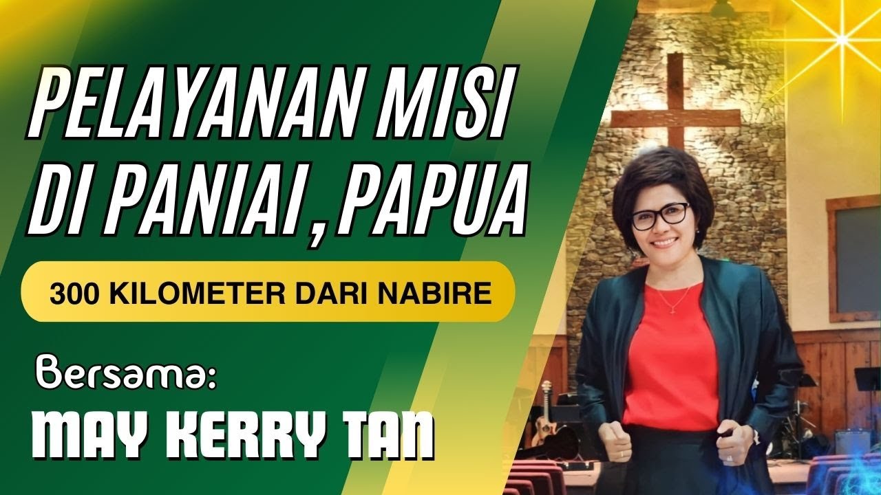 PELAYANAN MISI DI PANIAI, 300 KILOMETER DARI NABIRE, PAPUA || Bersama: Ps. MAY KERRY TAN - YouTube