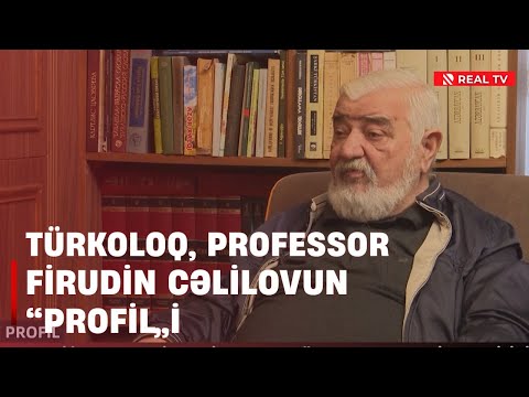 Türkoloq, filologiya elmləri doktoru, professor Firudin Cəlilovun “Profil”i