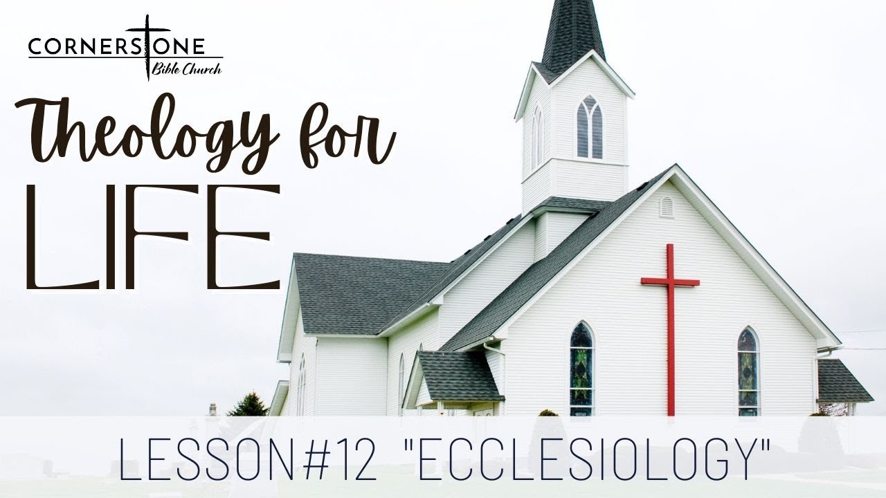 Theology For Life: Lesson #12 "Ecclesiology" - YouTube