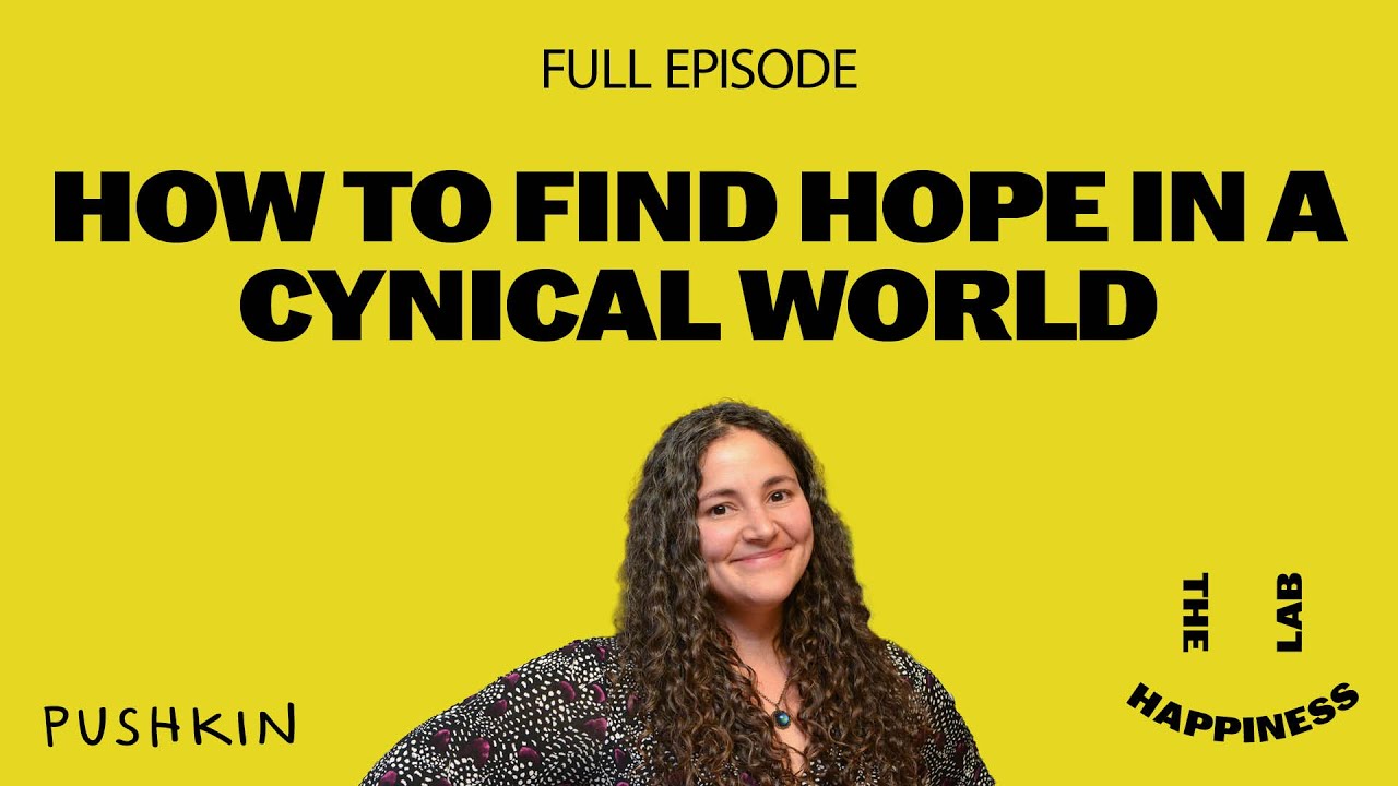 How to Find Hope in a Cynical World | The Happiness Lab with Dr. Laurie ...