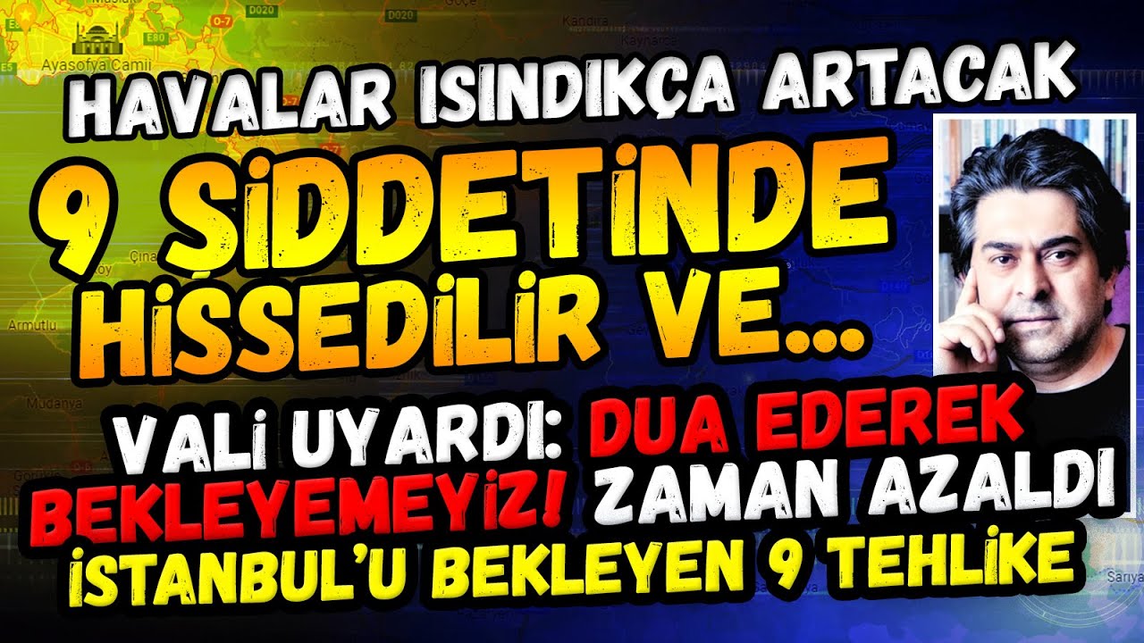 9 ŞİDDETİNDE HİSSEDELİR VE... İSTANBUL VALİSİ UYARDI: DUA EDEREK ...