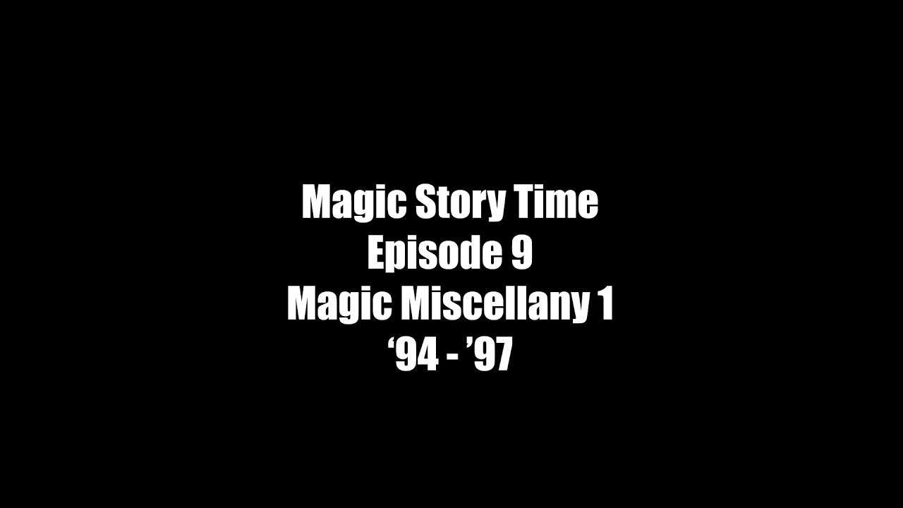 Episode 9- Magic Miscellany 1 ‘94- ‘97 - YouTube Episode 9- Magic Miscellany 1 ‘94- ‘97 - YouTube